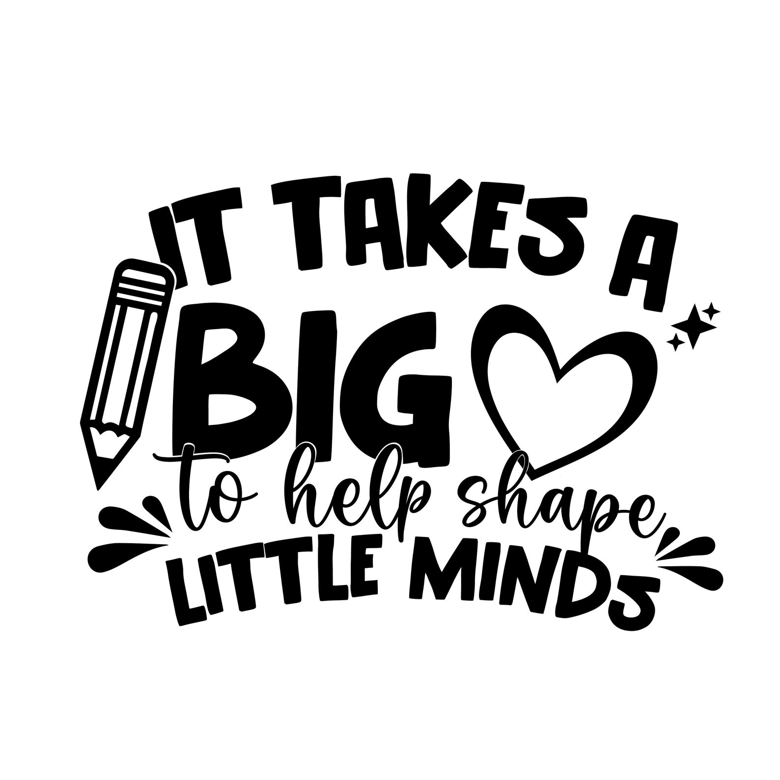 It Takes A Big Heart to Help Shape Little Minds, Teacher Appreciation ...