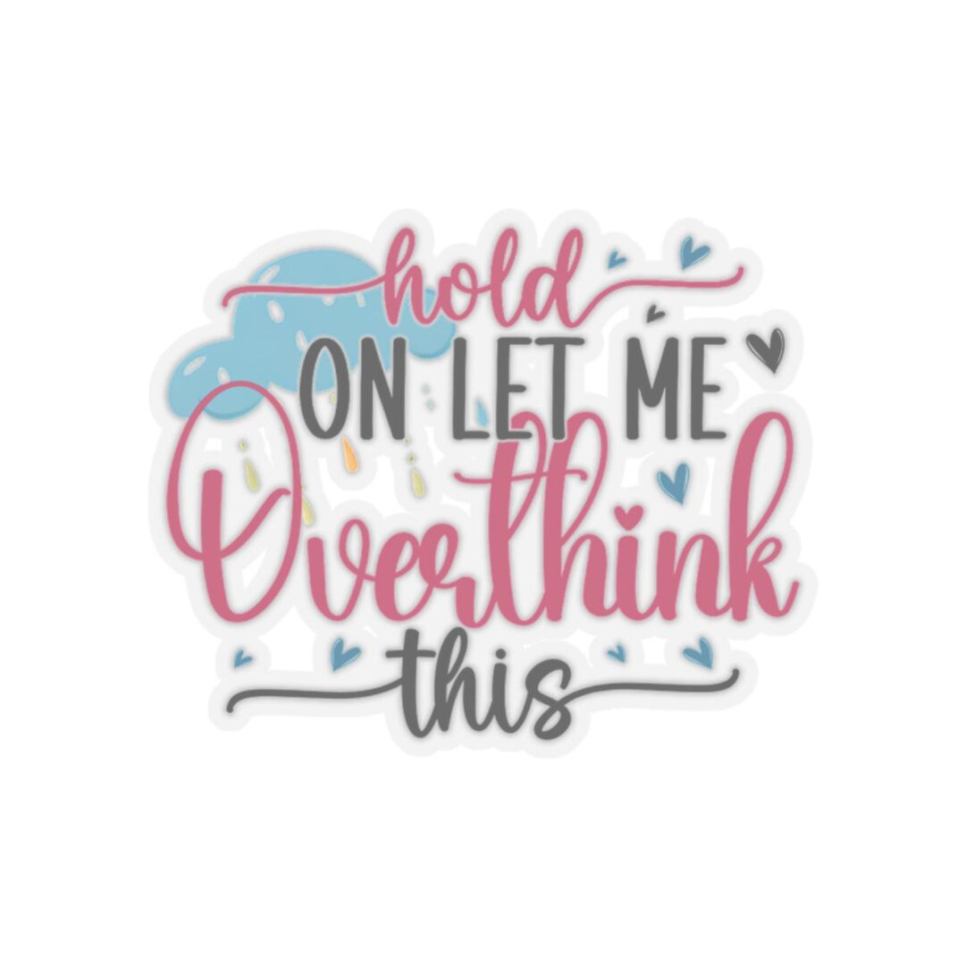 Hold on Let Me Overthink This Kiss-cut Sticker Decal - Design for Car ...