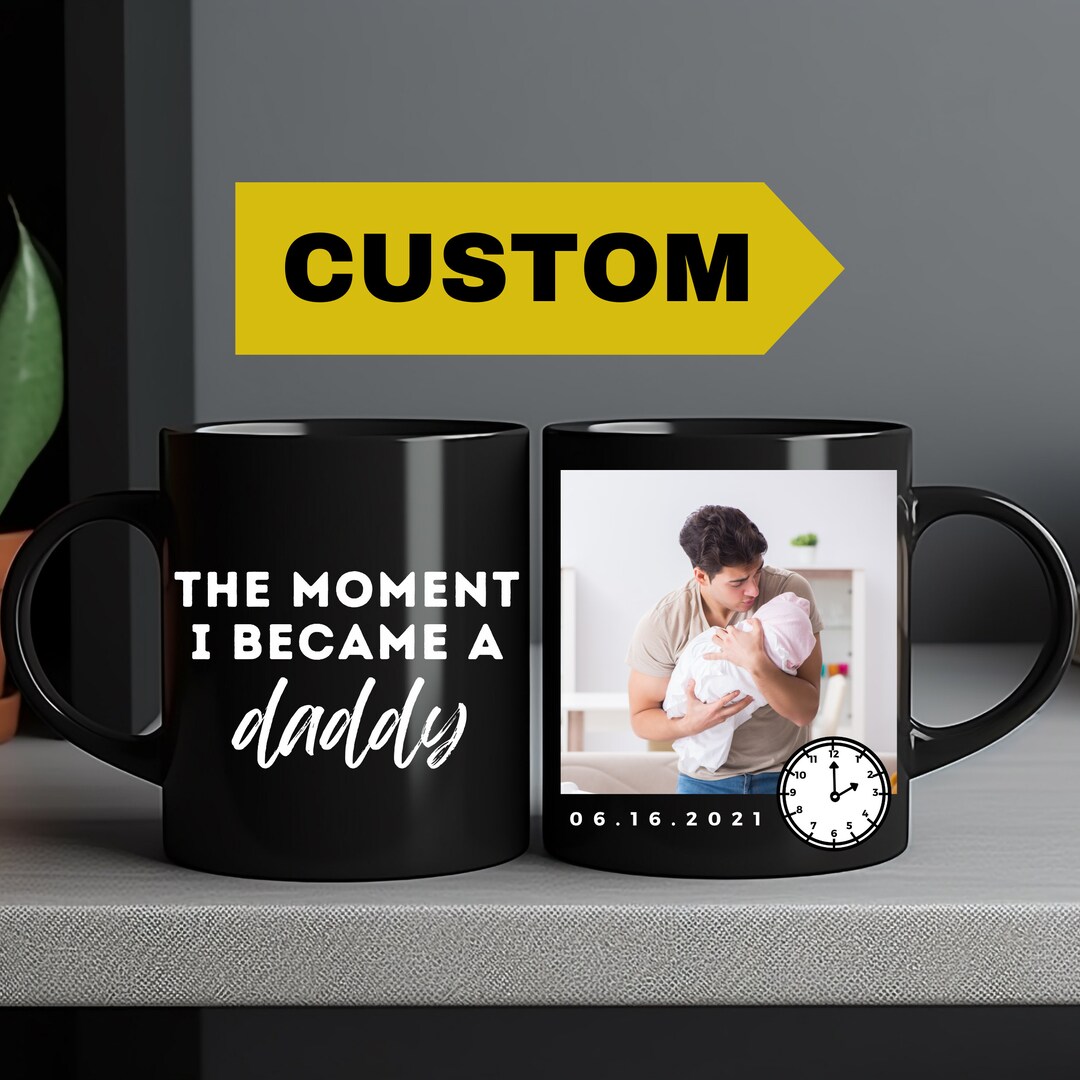 Personalized Baby Birth Time and Date, the Moment I Became a Daddy Mug ...