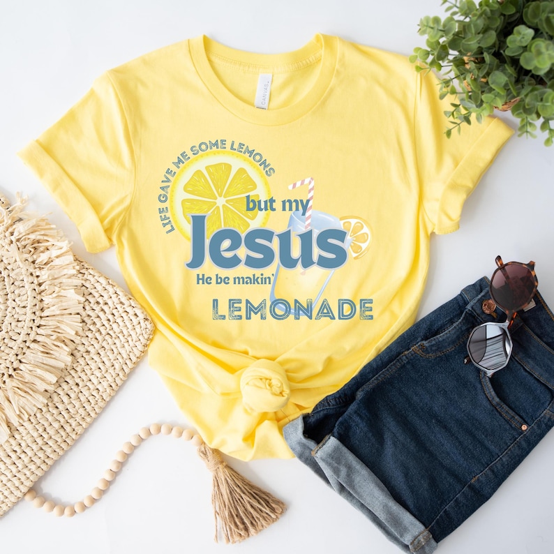 Life Gave Me Some Lemons but My Jesus He Be Makin' Lemonade Shirt ...