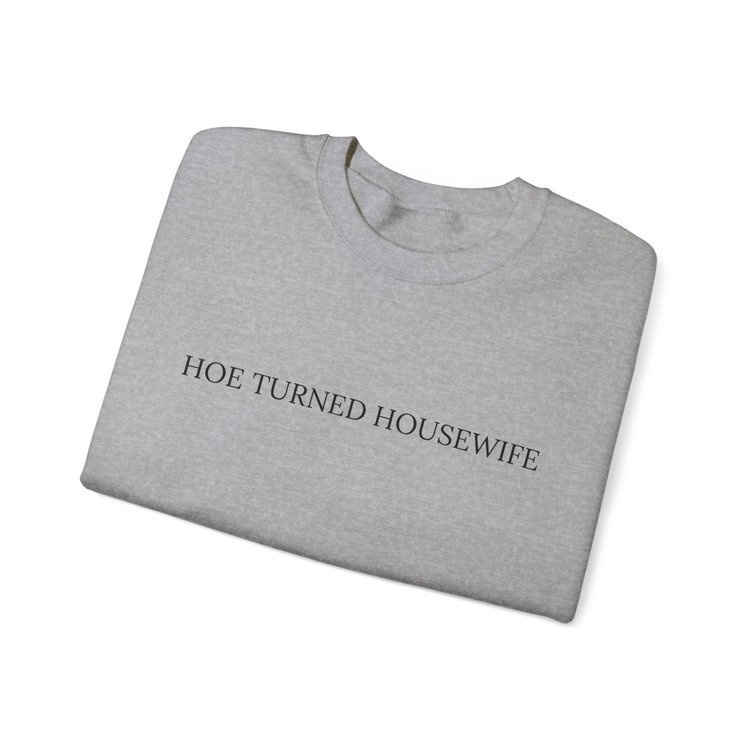 Hoe Turned Housewife Crewneck, Housewife Shirt, Hoe Clothing, Womens ...