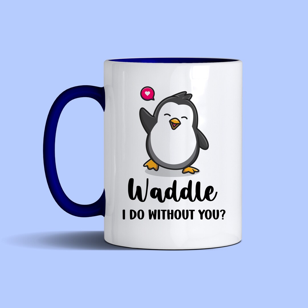 Waddle I Do Without You Cute and Funny Punny Gift Mug - Etsy