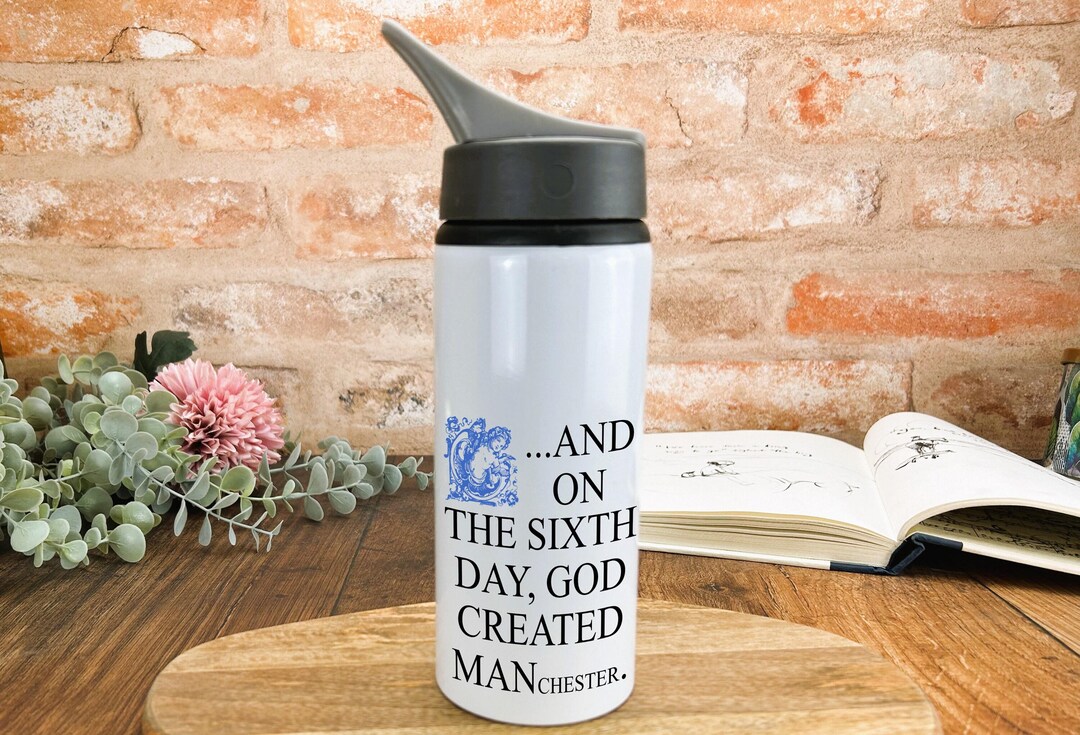 And on the Sixth Day God Created Manchester - Personalised Water Bottle ...