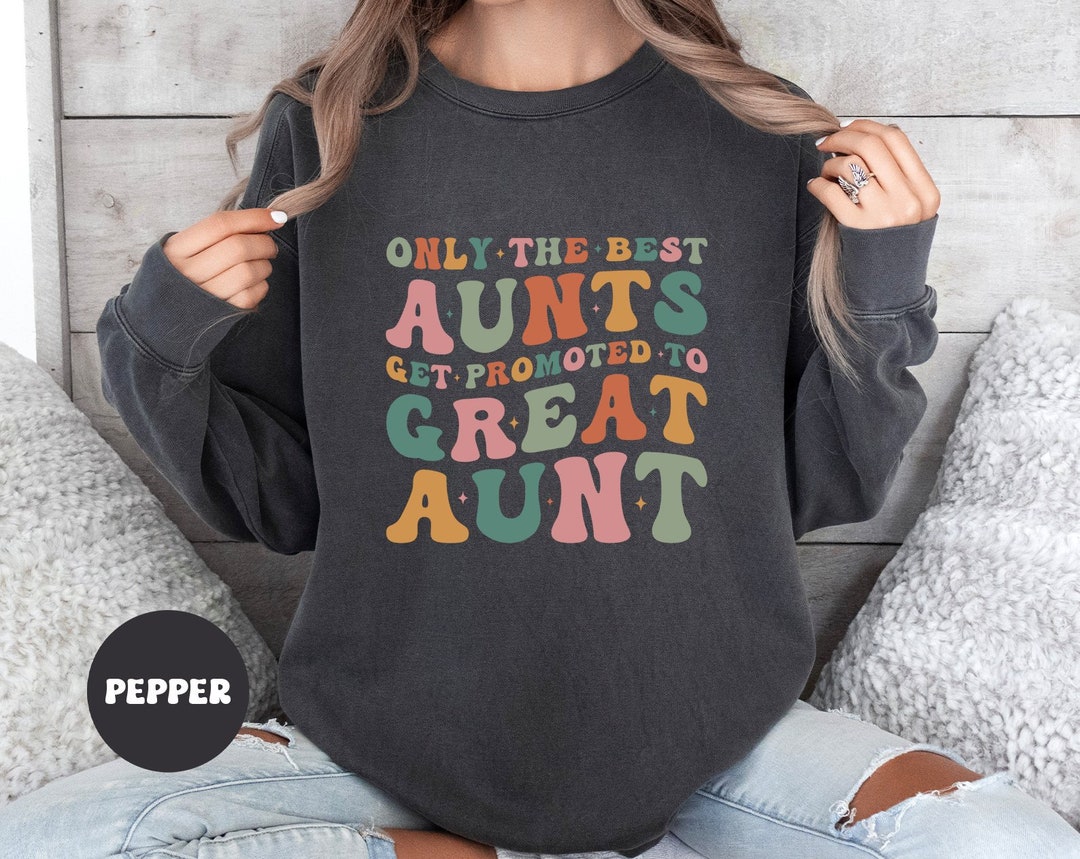 Only the Best Aunts Get Promoted to Great Aunt Sweatshirt, New Great ...