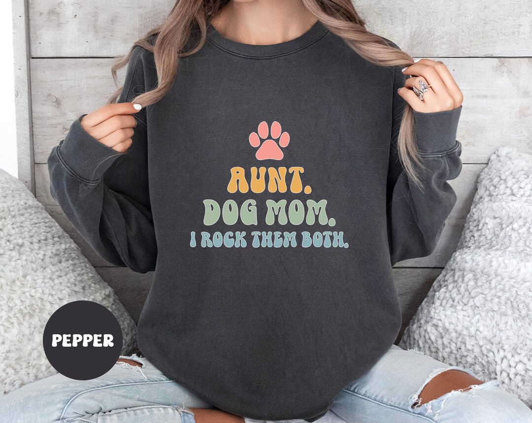 Aunt and Dog Mom Comfort Colors Sweatshirt, Comfort Colors Dog Lover ...