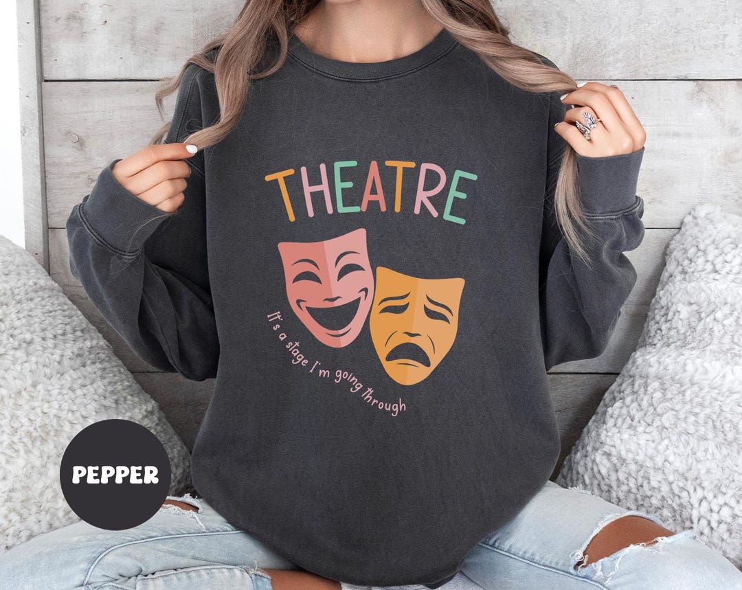 Theatre Comfort Colors Sweatshirt, Theatre Lover Gift, Drama Acting ...