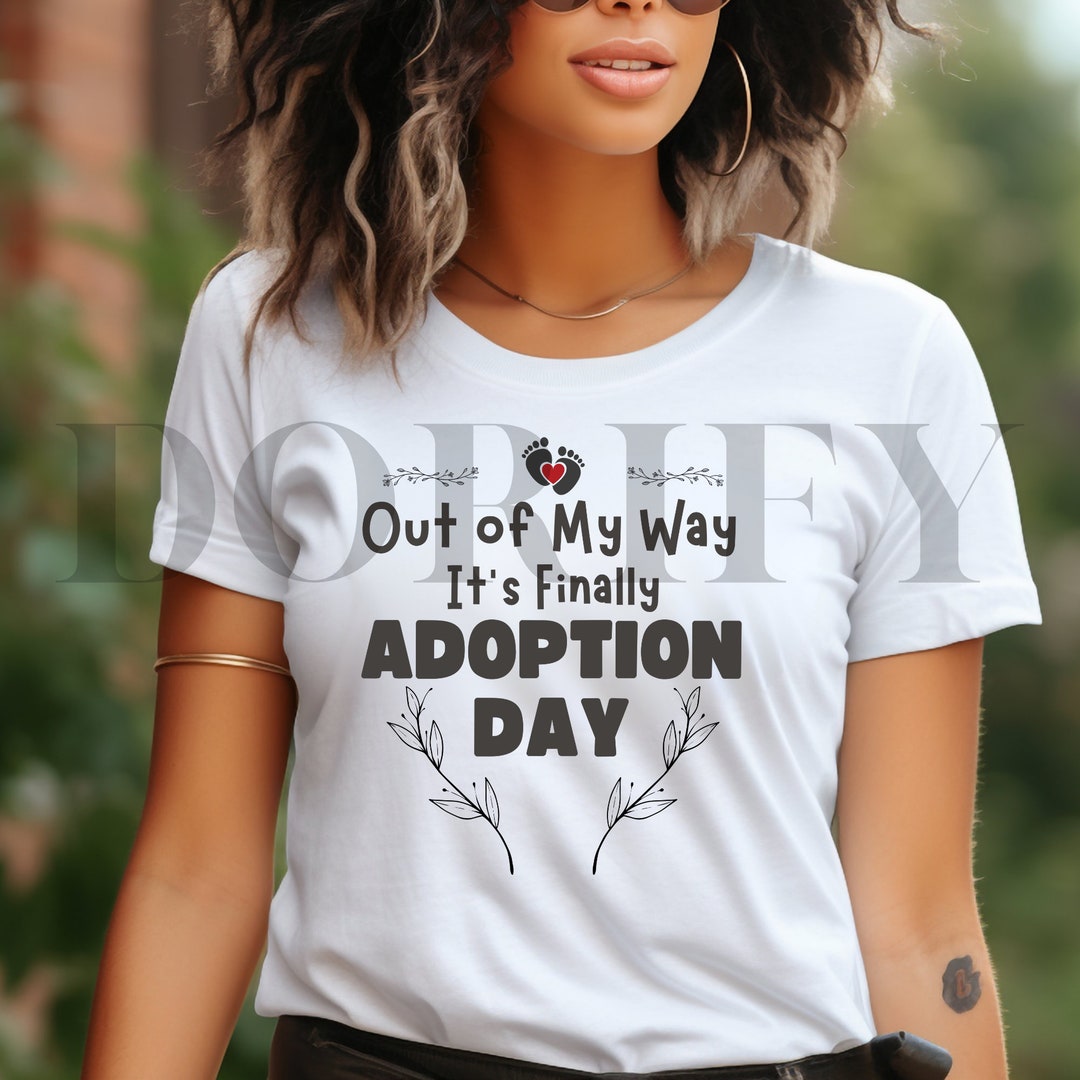 Out of My Way It's Finally Adoption Day Instant Download - Etsy