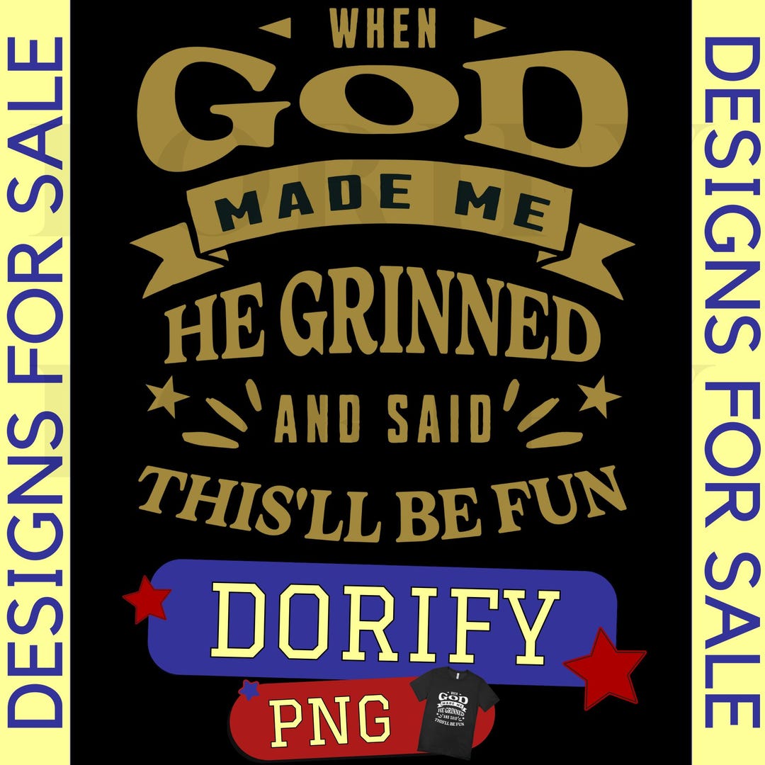 When God Made Me He Grinned and Said This'll Be Fun PNG & SVG Funny ...
