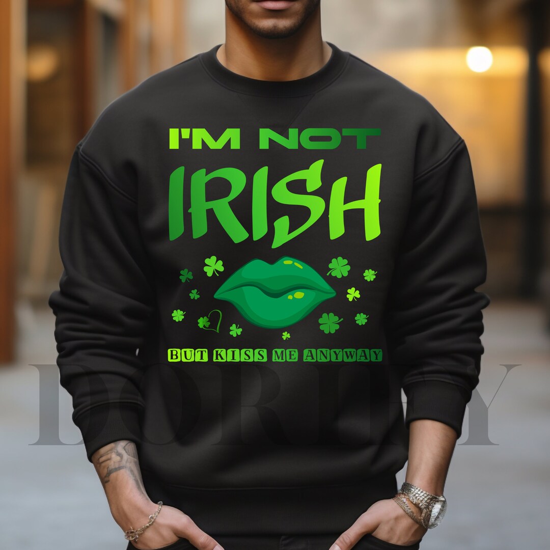 I'm Not Irish Kiss Me PNG: Funny St Patrick's Day Design (digital ...