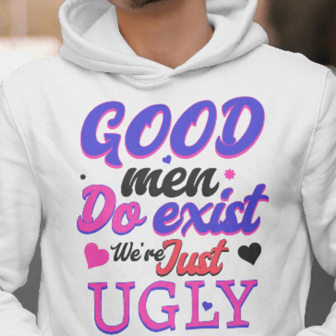 Good Men Do Exist We're Just Ugly PNG and SVG Funny Saying Design for ...