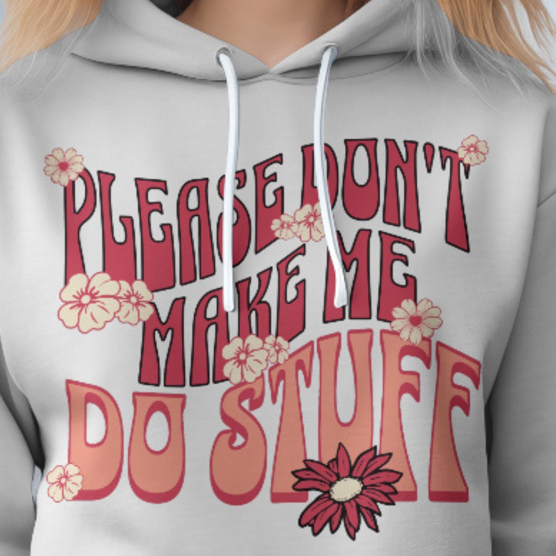 Please Don't Make Me Do Stuff PNG Funny Sarcastic Saying Awesome Groovy ...
