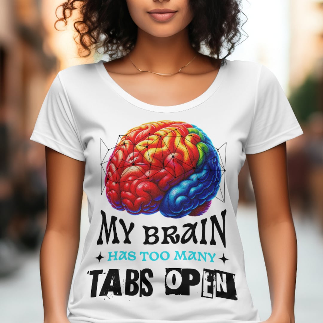 My Brain Has Too Many Tabs Open PNG Funny Office Humor Awesome ...
