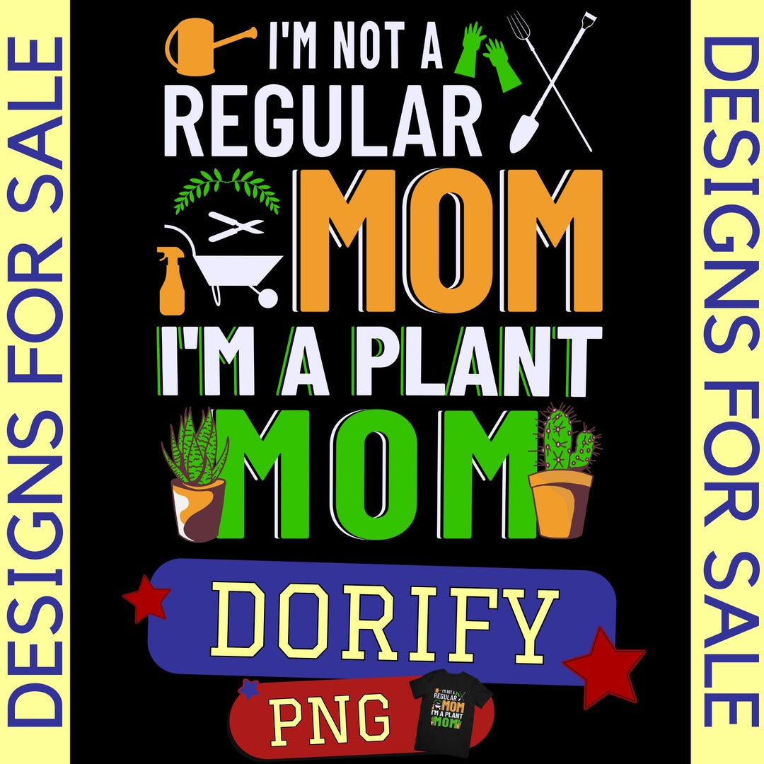 I'm Not A Regular Mom I'm A Plant Mom PNG Plant Lady Funny Saying ...