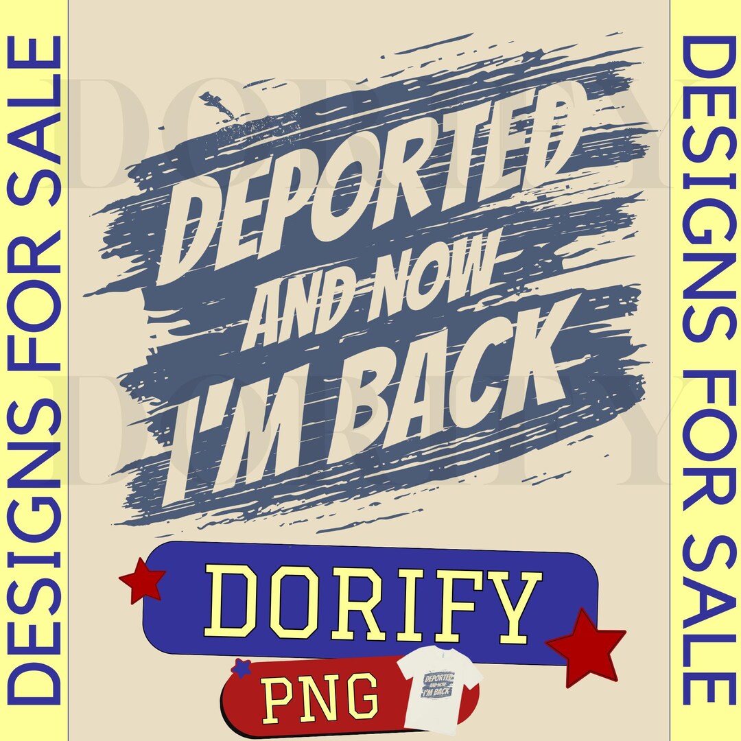 Deported and Now I'm Back PNG and SVG Funny Immigration Quote Men Women ...