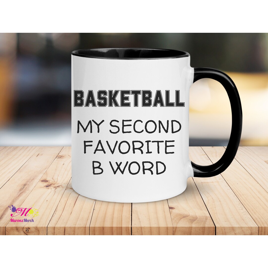 Basketball Mug, Funny Basketball Quote Mug, My Second Favorite B Word ...