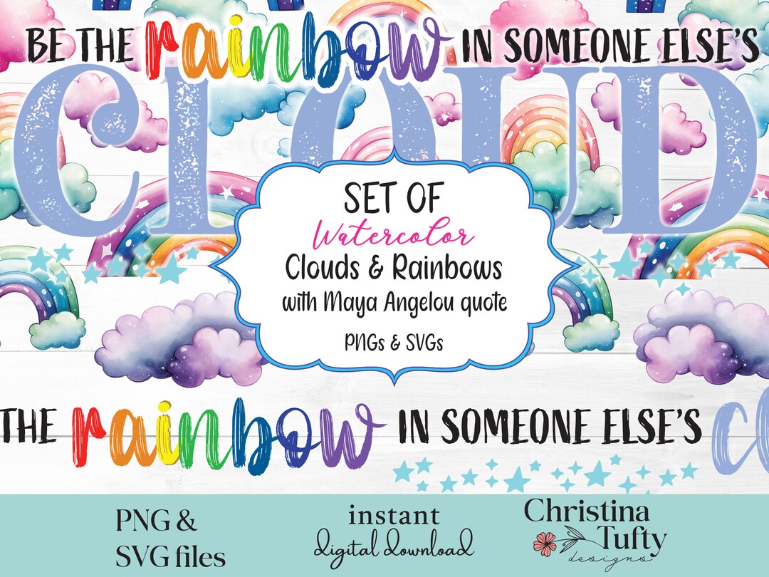 Rainbows and Clouds With Text PNG SVG, Be the Rainbow, Maya Angelou ...