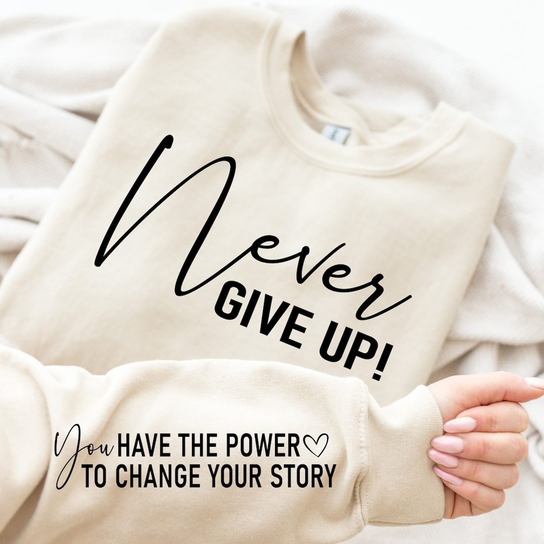 Never Give up Svg Png, Sleeve Sweatshirt Design Svg, Positive Daily ...