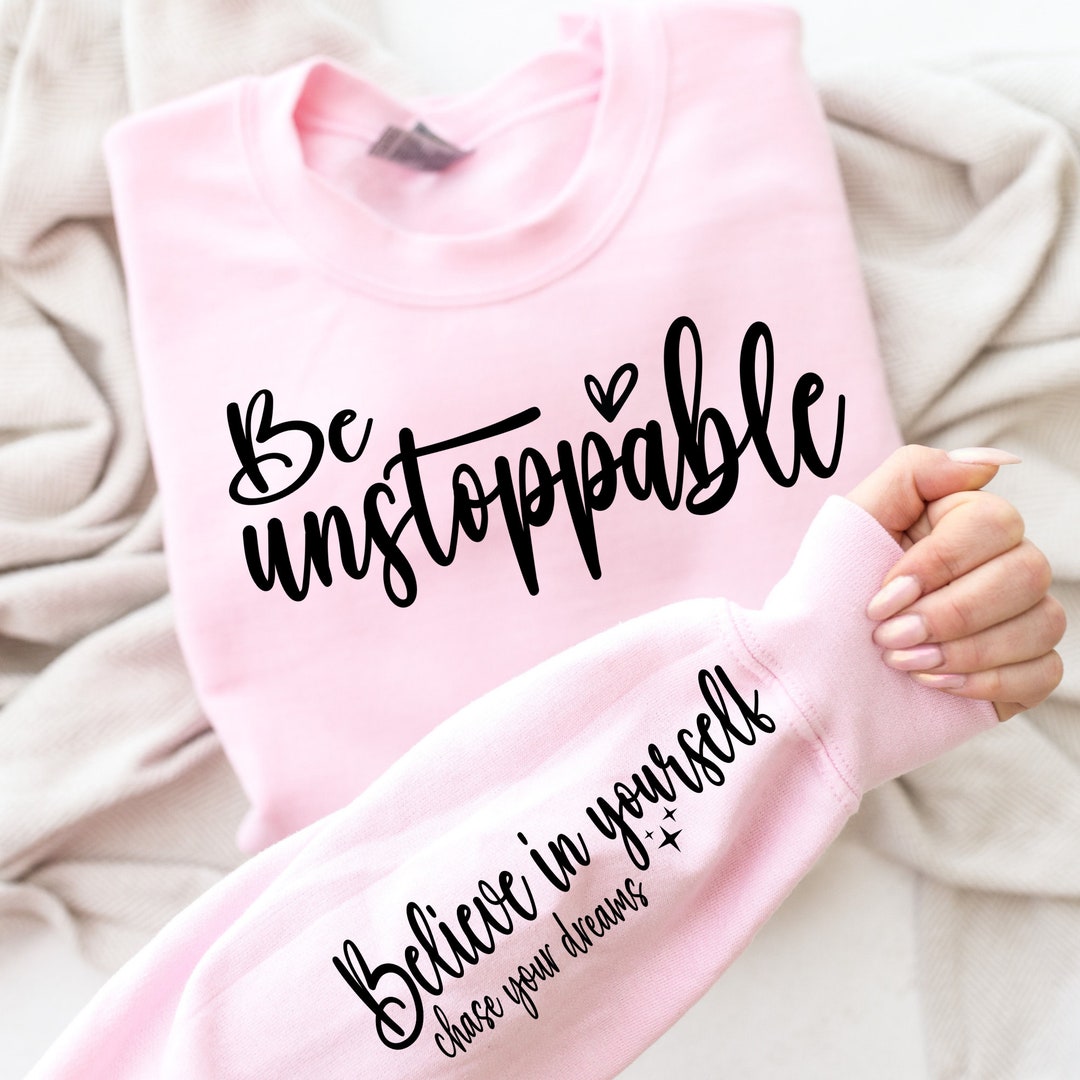 Be Unstoppable Believe in Yourself Svg Png, Sleeve Sweatshirt Design ...