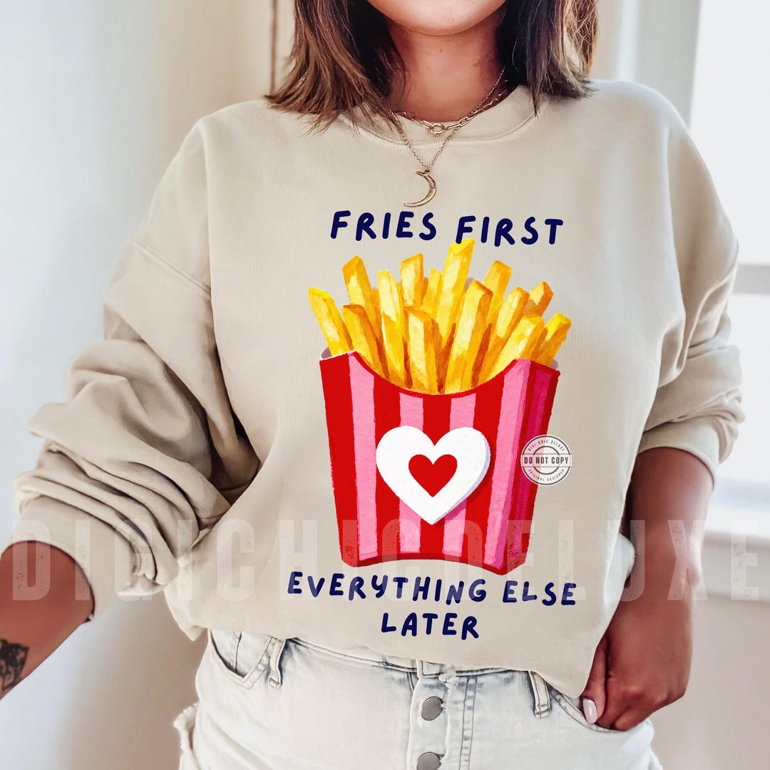 Cute French Fries Valentine PNG, Fries First Everything Else Later ...