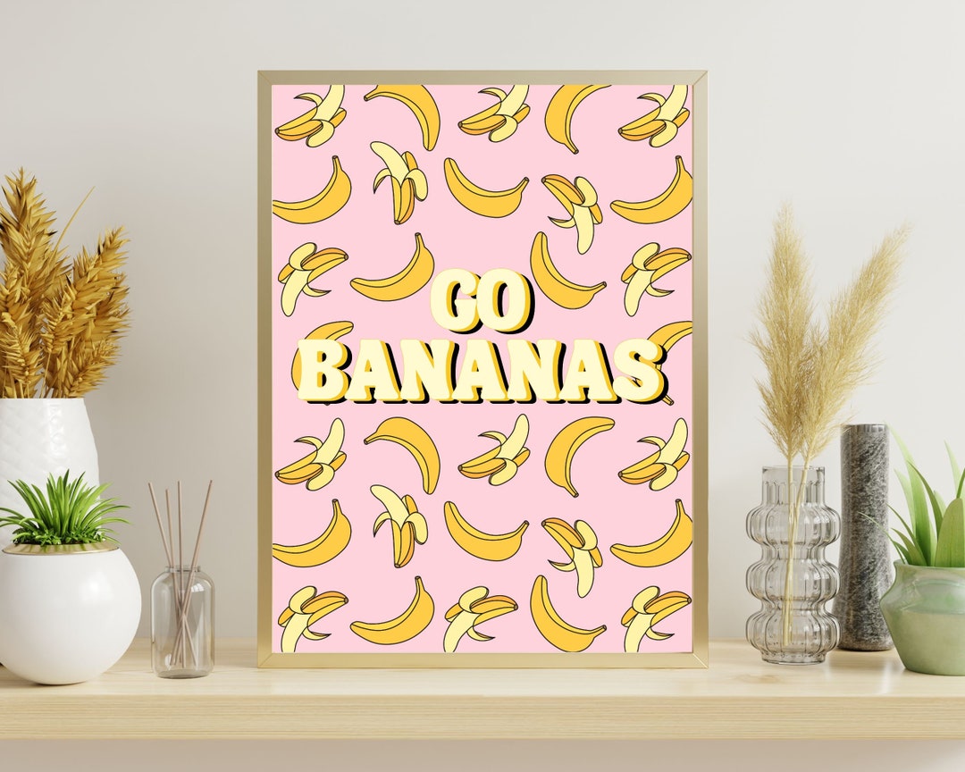 Go Bananas Printable Wall Art, Downloadable Print, Inspirational Quote ...