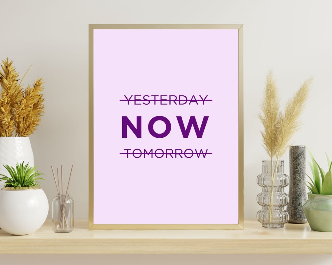 Yesterday Tomorrow Now Printable Wall Art, Downloadable Print ...