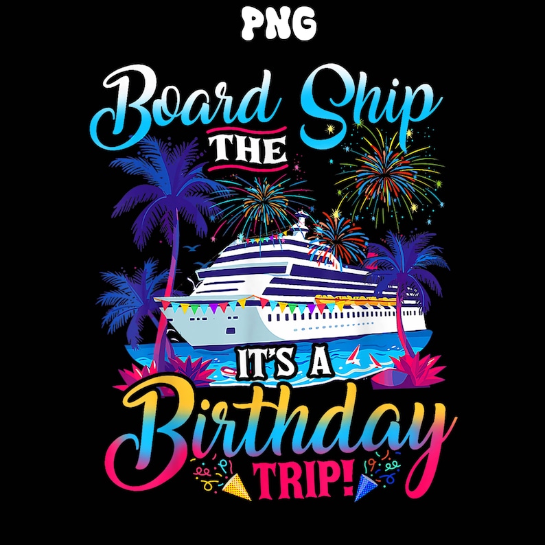 Board the Ship It's A Birthday Trip Cruise Birthday Vacation Digital ...