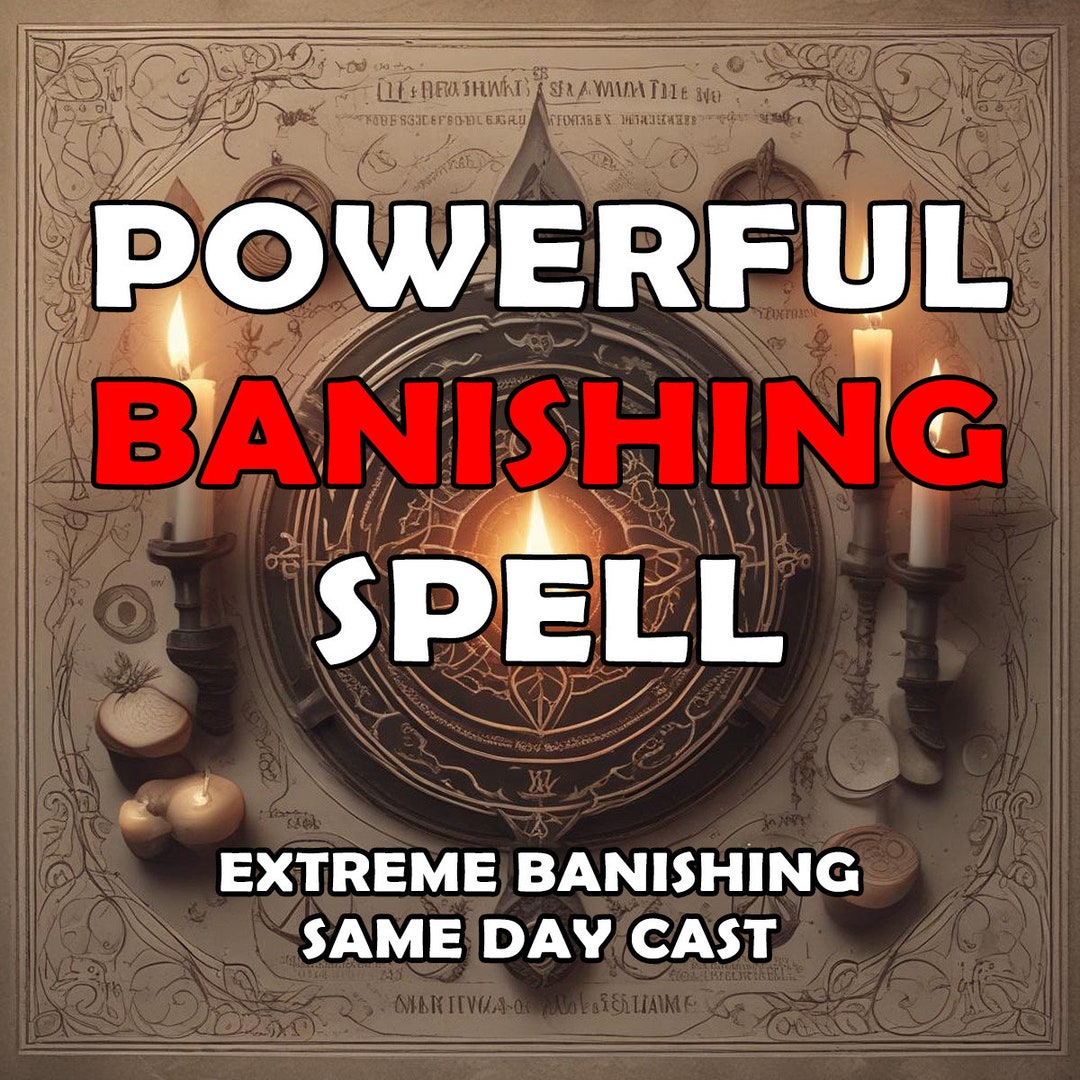 POWERFUL BANISHING SPELL, Banish Someone or Something Same Day, Fast ...