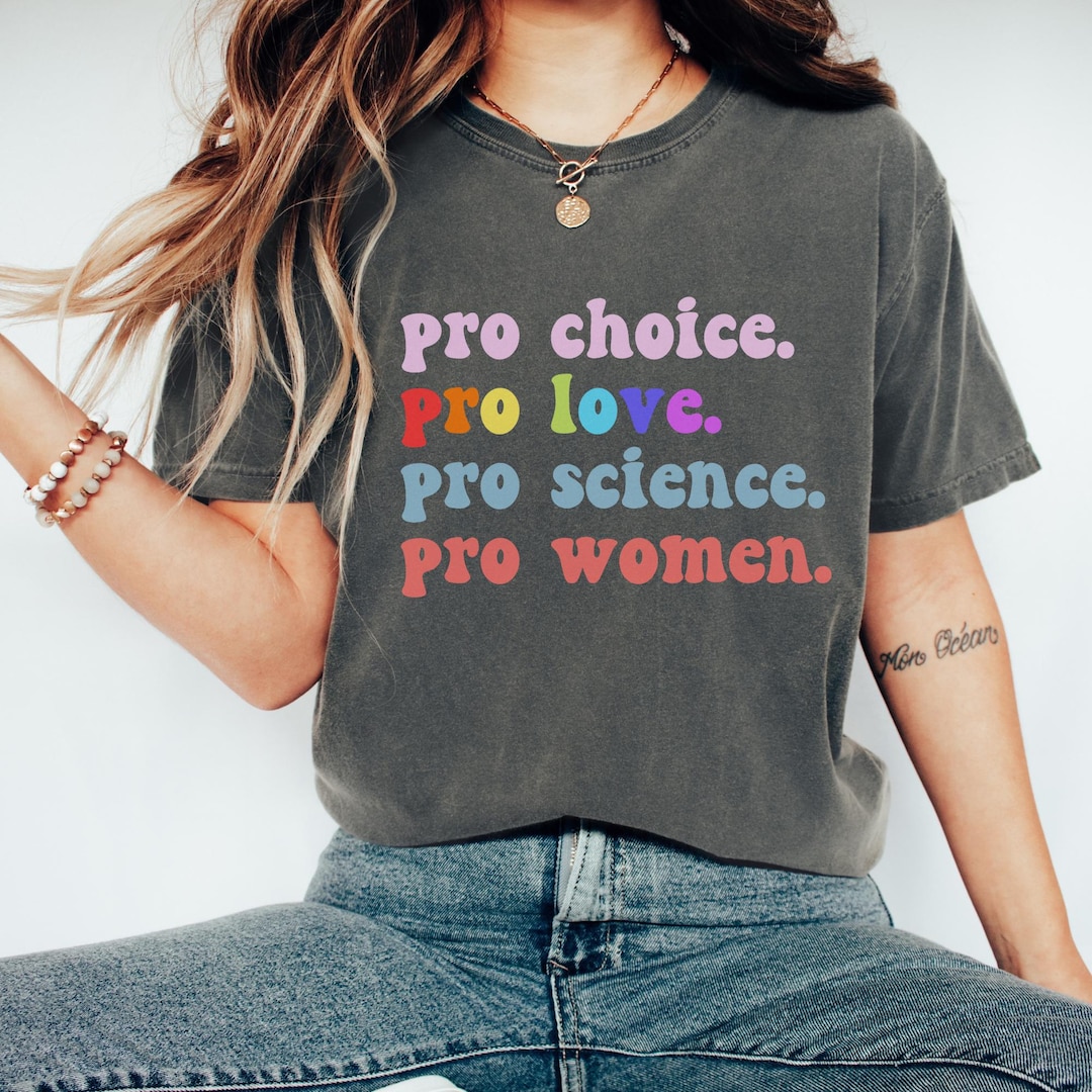 Pro Choice Pro Love Pro Science Pro Tshirt, Women Equal Rights Tshirt ...