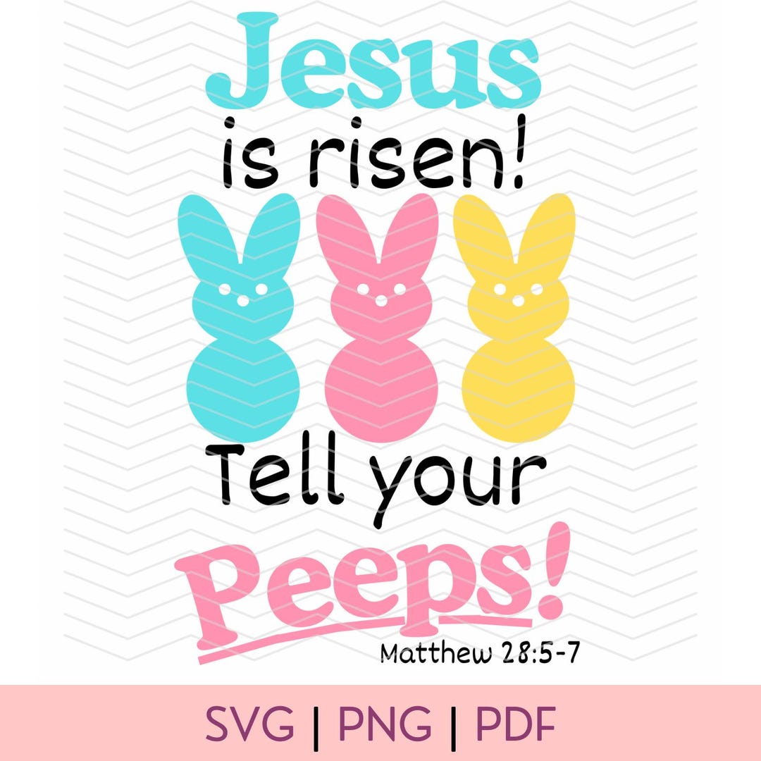 Jesus is Risen Tell Your Peeps! - SVG Cut File / PNG / PDF - Cricut ...