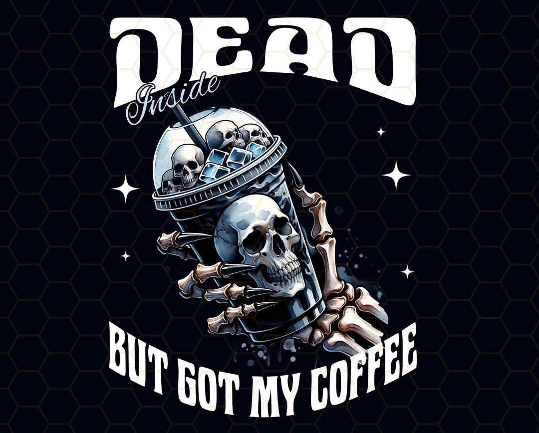 Dead Inside but Got My Coffee PNG, Halloween Skeleton With Iced Coffee ...