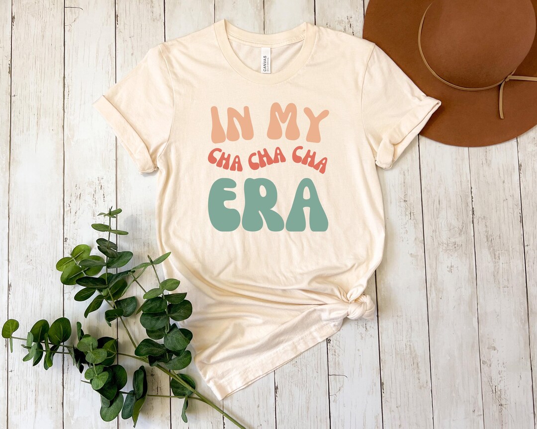 Cha Cha Ca Era Shirt, Funny Cha Cha Cha Tee, Gift for Cha Cha Cha ...