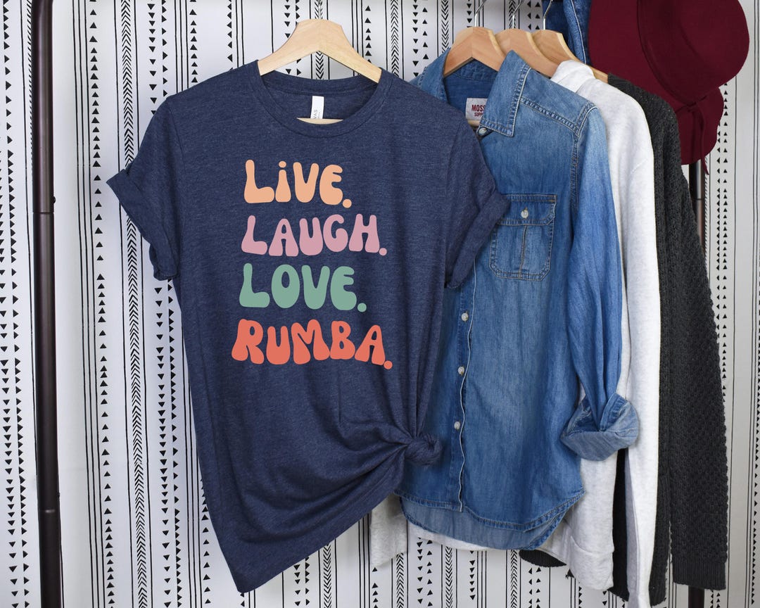 Live Laugh Love Rumba Shirt, Funny Rumba Tee, Gift for Rumba Dancer ...