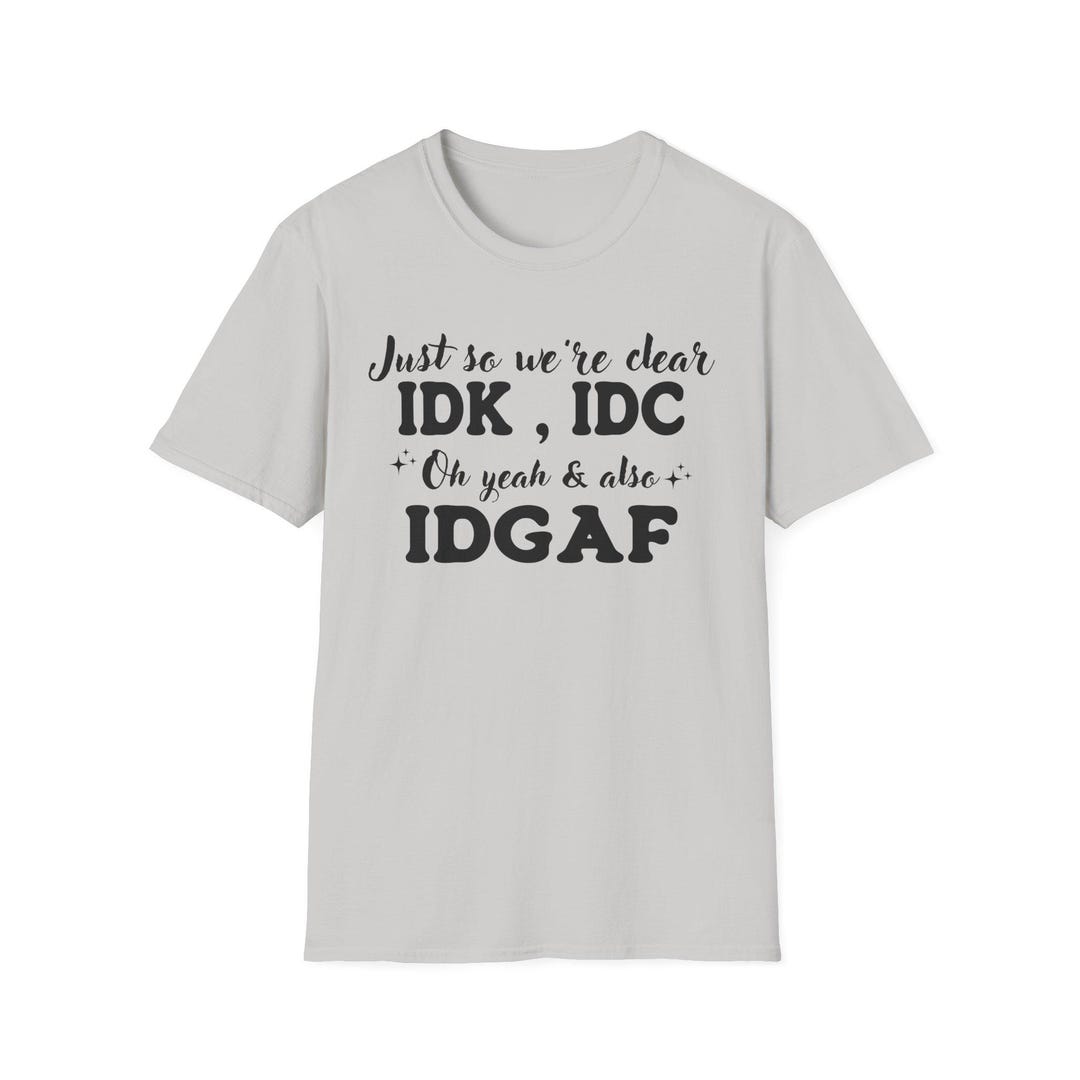 IDK,IDC,IDGAF. Png & Svg Digital File! - Etsy