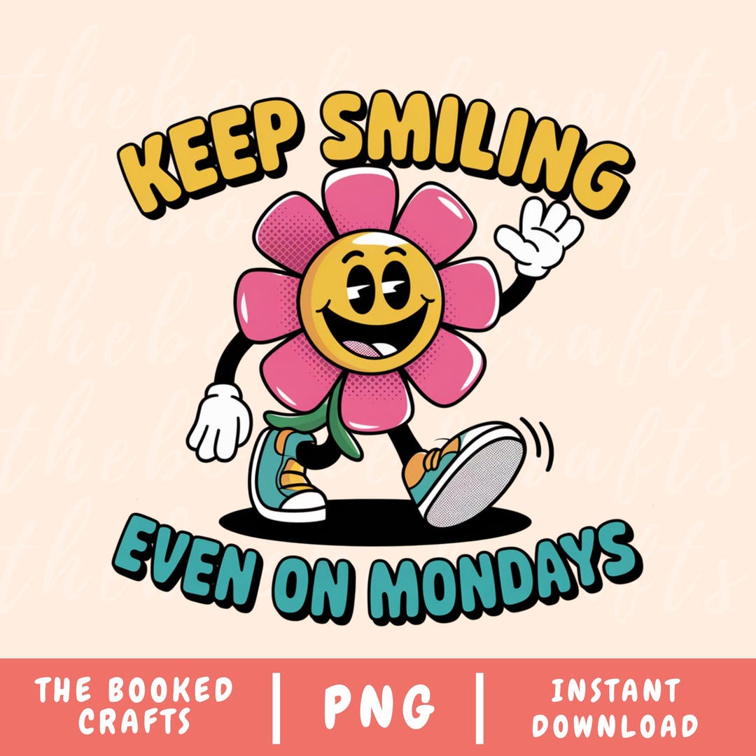 Keep Smiling Even on Mondays PNG, Trendy Designs, Funny Sayings ...