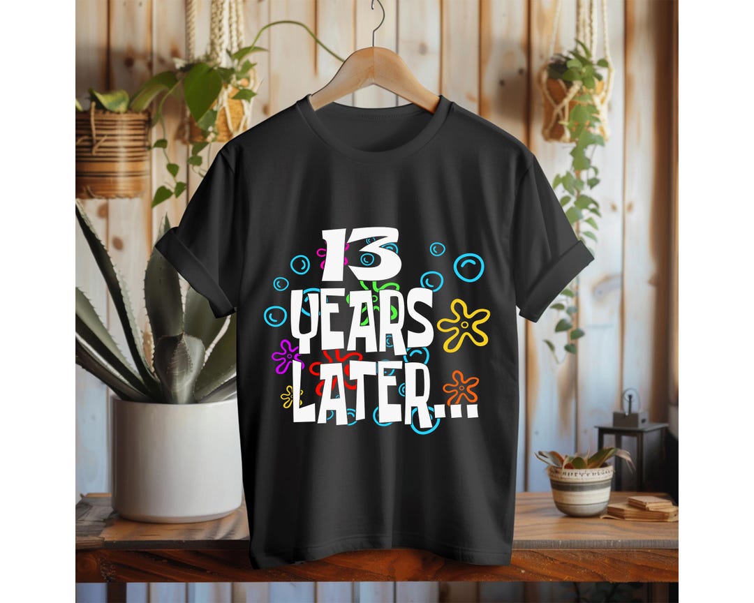 Custom Birthday Shirt Png, Custom Years Later Humorous Gift Png, 13 ...