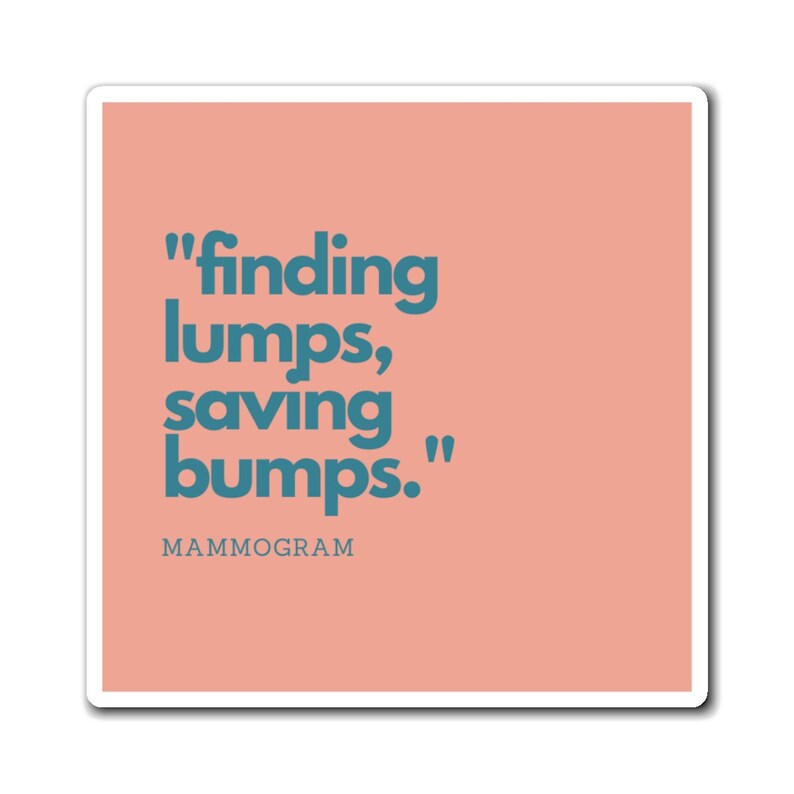 Lumps to Bumps Magnet: Mammogram Wisdom - A Magnetic Reminder of Life ...