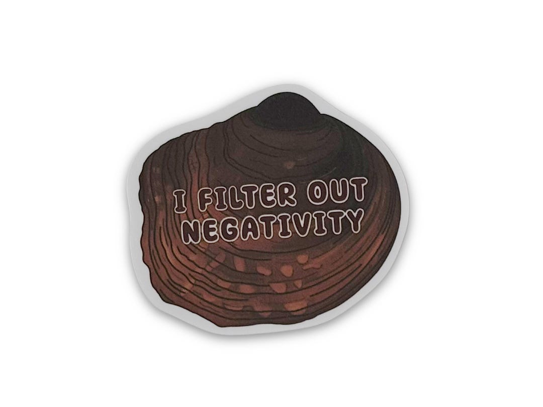 I Filter Out Negativity, Freshwater Mussel Sticker, Science and ...