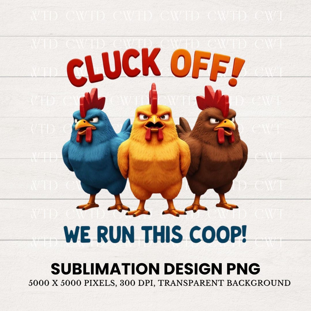 Cluck off PNG, Sublimation Design,5000x5000, Rooster Art, Chicken Image ...