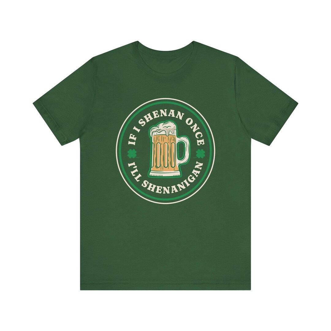If I Shenan Once Funny St. Patrick's Day Beer Tee - Ideal for ...
