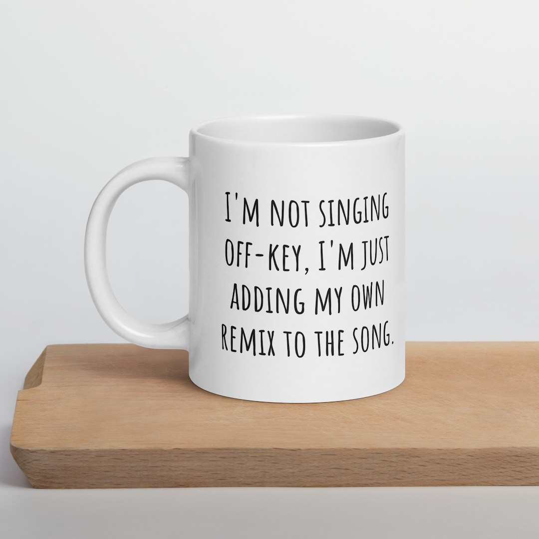 I'm Not Singing off Key Mug Bad off Key Tone Deaf Singer Ceramic White ...