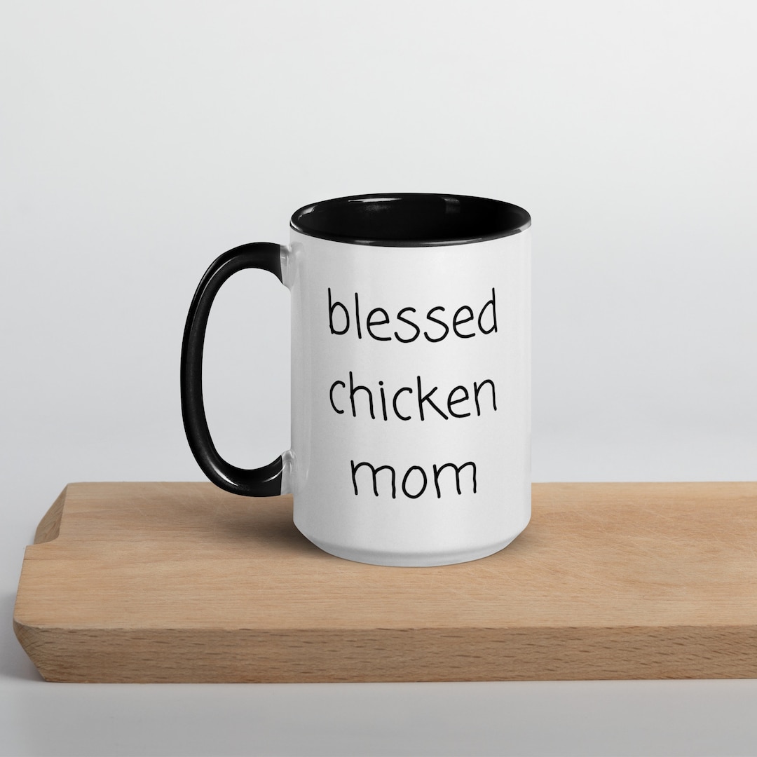 Blessed Chicken Mom Ceramic 15oz Mug With Color Inside Gift for Someone ...