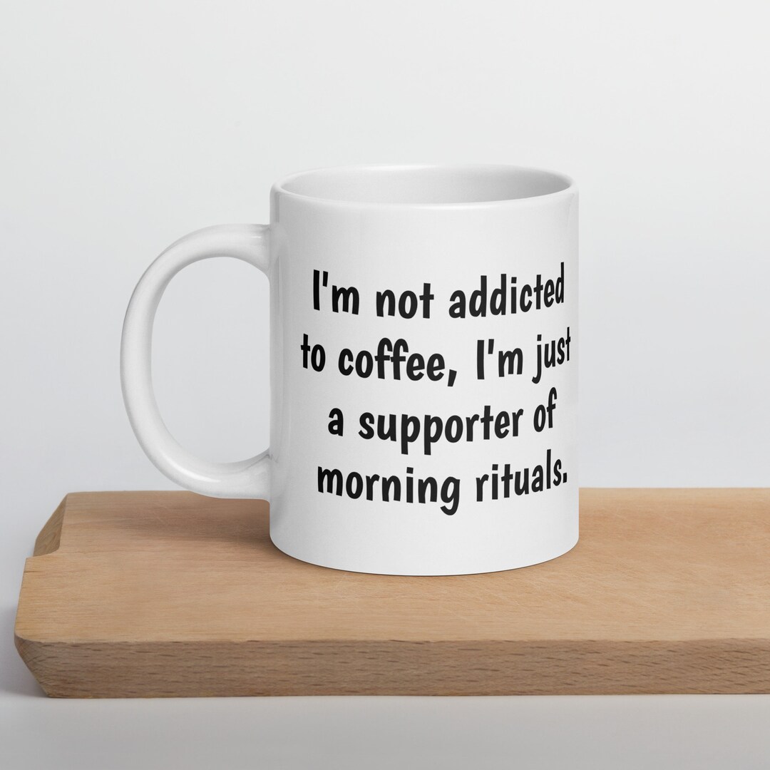 I'm Not Addicted to Coffee Funny Ceramic Mug, Funny Mug, Funny Gift ...