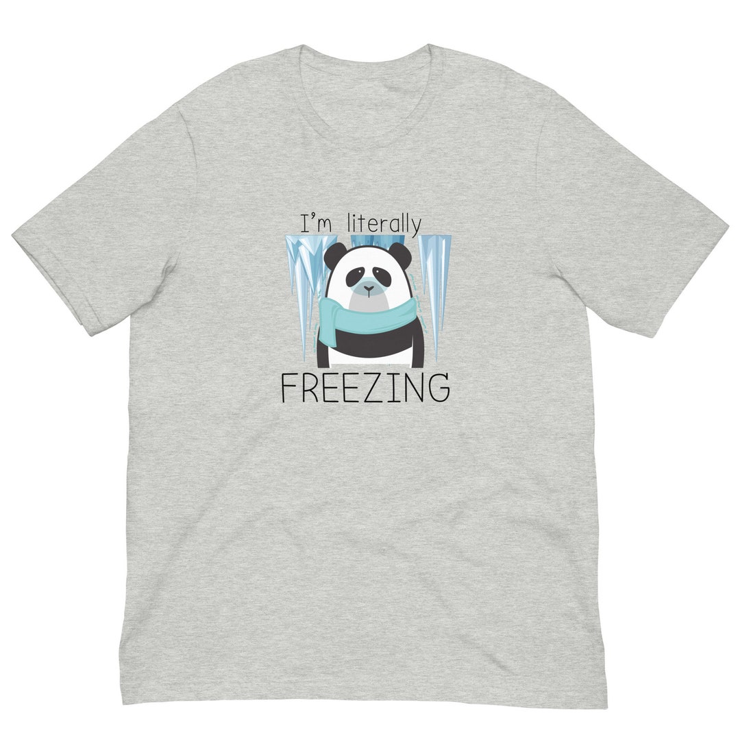 Funny T-shirt I'm Literally Freezing Unisex T-shirt Gift for Someone ...