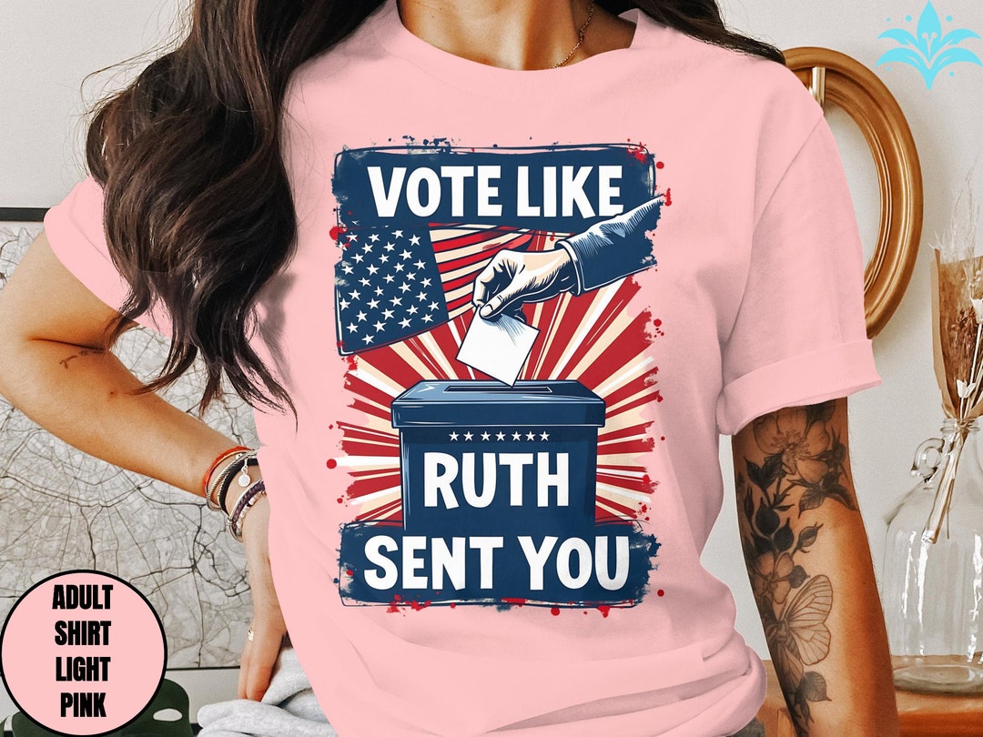 Vote Like Ruth Sent You Graphic T-shirt, Patriotic Voting Tee ...