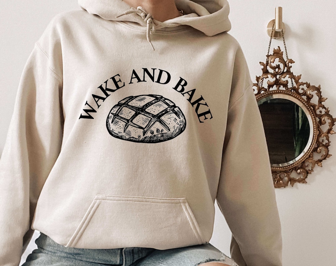Wake and Bake Hoodie, Baker Hoodie, Funny Sourdough Hoodie, Trendy ...