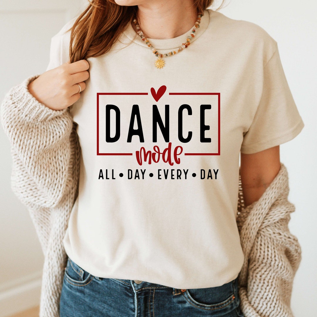 Dance Mode All Day Every Day Shirt, Dance Competition Shirt, Gifts for ...
