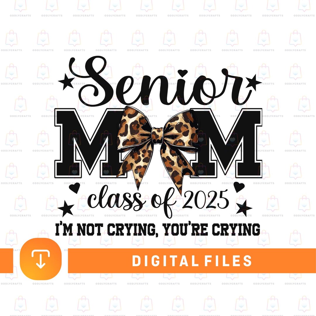I'm Not Crying You're Crying Class of 2025 Png, Senior Mom Leopard ...