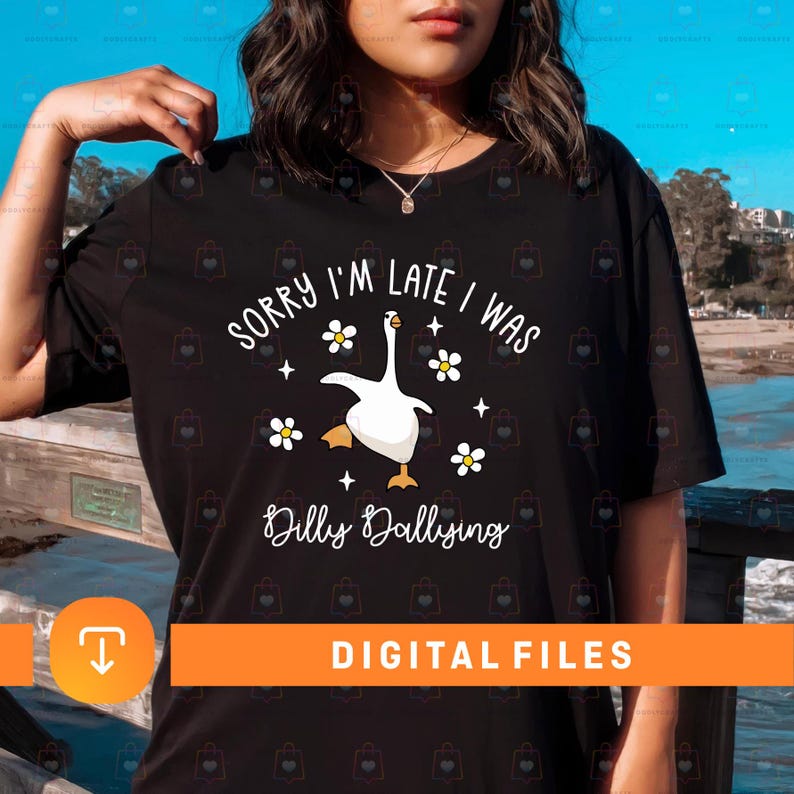 Sorry I'm Late I Was Dilly Dallying Goose SVG PNG Design, Digital ...