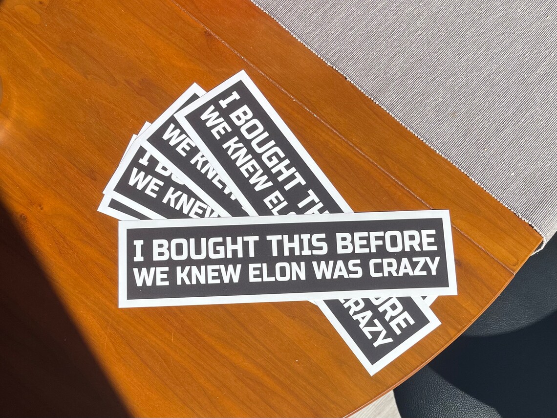 I Bought This Before We Knew Elon Was Crazy - Bumper Sticker | 3M ...