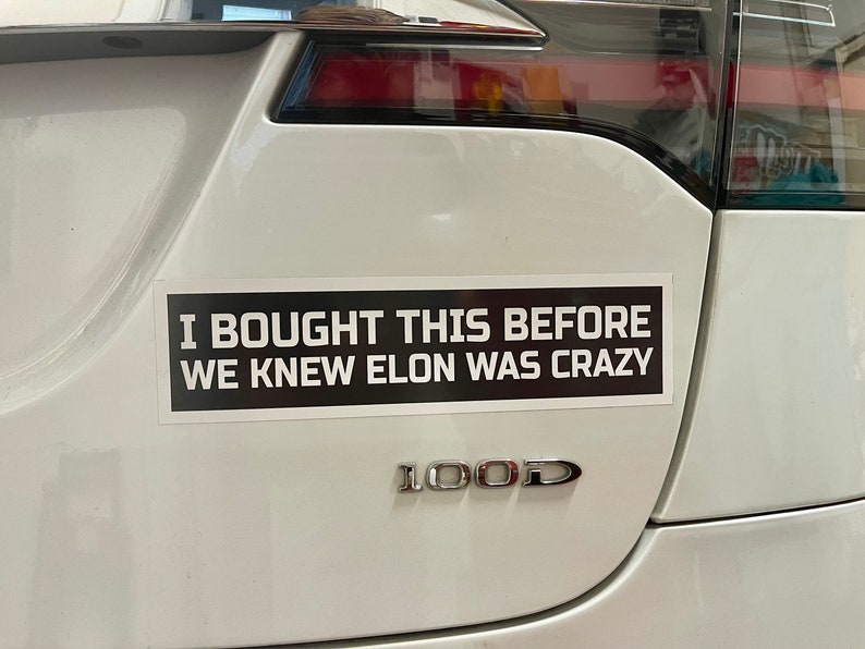 I Bought This Before We Knew Elon Was Crazy - Bumper Sticker | 3M ...